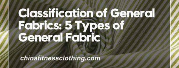 Classification Of General Fabrics: 5 Types Of General Fabric
